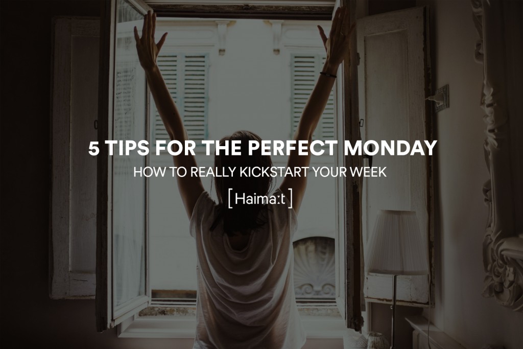 [Haimat] - 5 Tips For The Perfect Monday